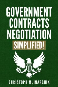 government contracts negotiation, simplified!: the plain english guide to redlining federal contracts and subcontracts, far clauses, and common ... government contracts in plain english series)