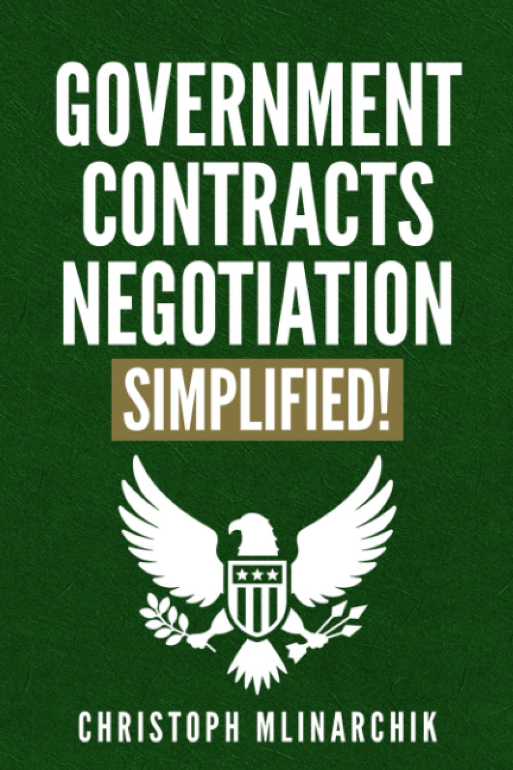 Government Contracts Negotiation, Simplified!: The Plain English Guide to Redlining Federal Contracts and Subcontracts, FAR Clauses, and Common ... Government Contracts in Plain English Series)