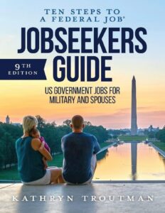 jobseeker's guide: ten steps to a federal job: how to land government jobs for military and spouses