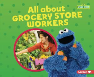 all about grocery store workers (sesame street ® loves community helpers)