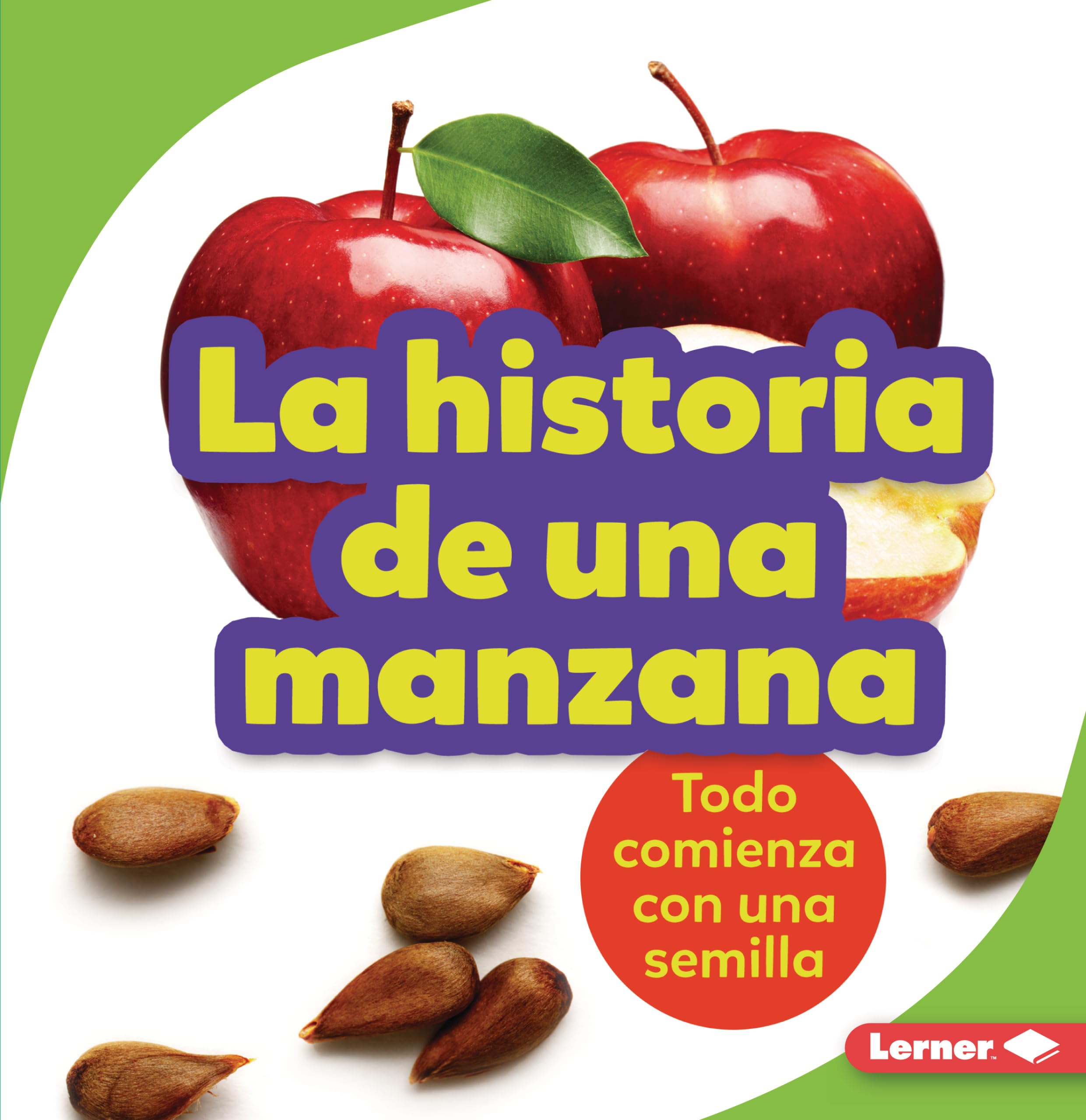 La historia de una manzana (The Story of an Apple): Todo comienza con una semilla (It Starts with a Seed) (Paso a paso (Step by Step)) (Spanish Edition)