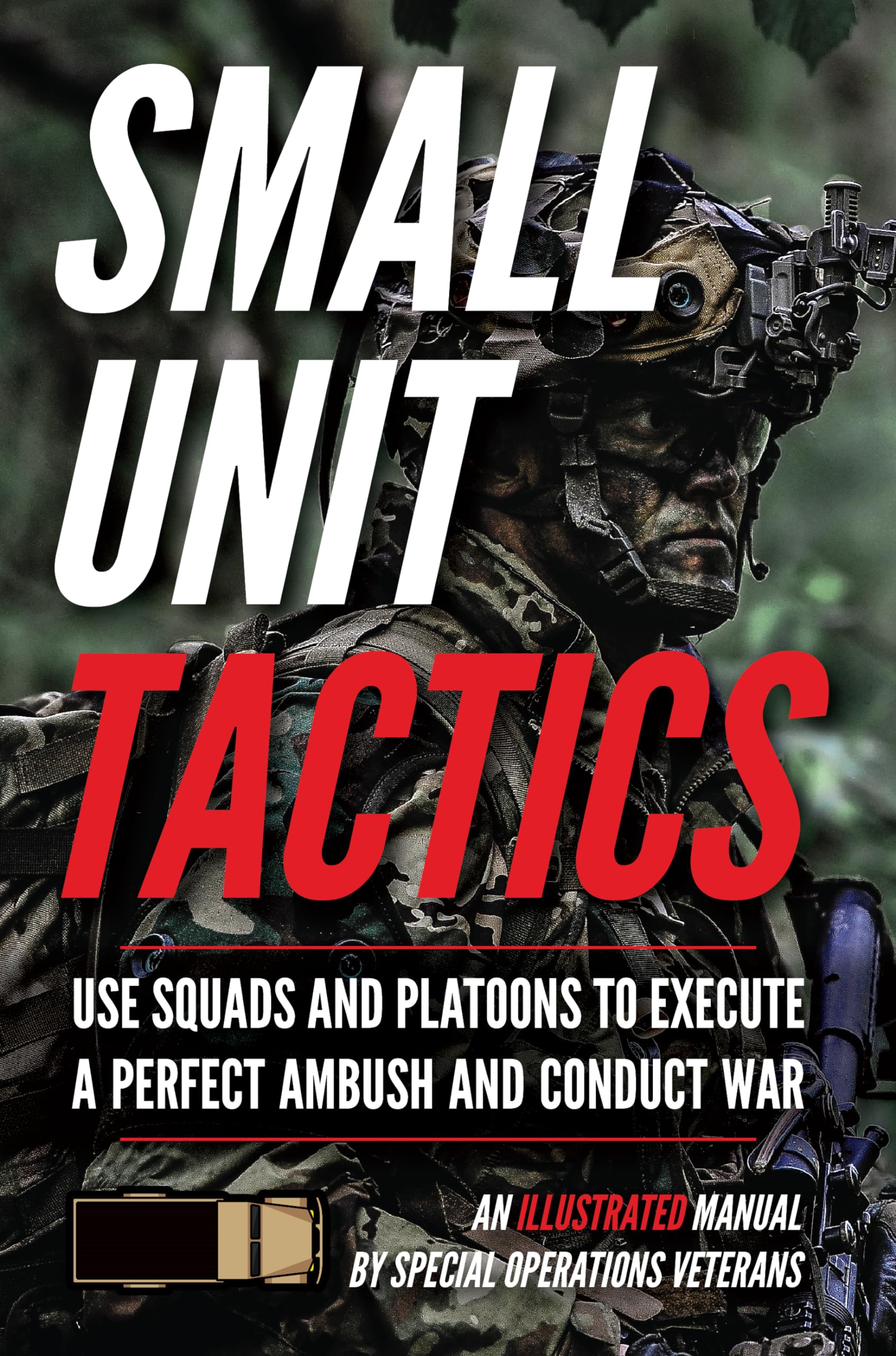 Small Unit Tactics: An Illustrated Manual (Small Unit Soldiers)