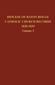 diocese of baton rouge catholic church records: volume 5 1830-1839