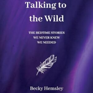 Talking to the Wild: The bedtime stories we never knew we needed