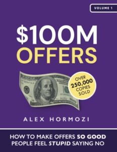 $100m offers: how to make offers so good people feel stupid saying no