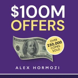 $100M Offers: How To Make Offers So Good People Feel Stupid Saying No