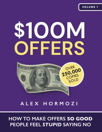 $100M Offers: How To Make Offers So Good People Feel Stupid Saying No