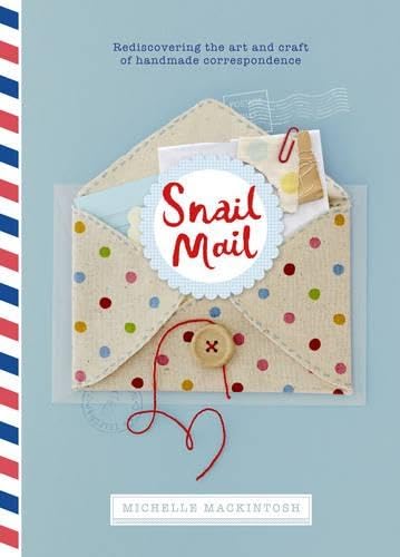 Snail Mail: Rediscovering the Art and Craft of Handmade Correspondence