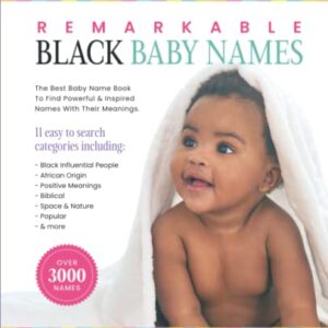 Remarkable Black Baby Names: The Best Baby Name Book To Find Powerful & Inspired Names With Their Meanings