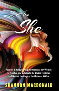 i am she: positive and empowering affirmations for women to awaken and celebrate the divine feminine and sacred heritage of the goddess within