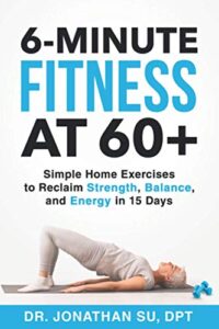 6-minute fitness at 60+: simple home exercises to reclaim strength, balance, and energy in 15 days