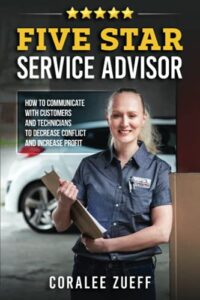 five star service advisor: how to communicate with customers and technicians to decrease conflict and increase profit