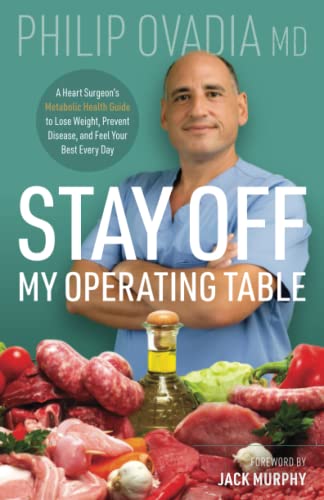 Stay off My Operating Table: A Heart Surgeon’s Metabolic Health Guide to Lose Weight, Prevent Disease, and Feel Your Best Every Day