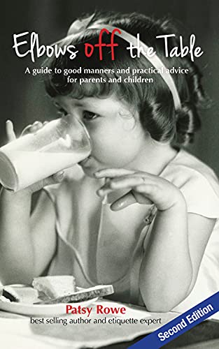 Elbows Off The Table: A Guide to Good Manners and Practical Advice For Parents and Children