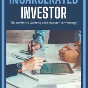 The Incarcerated Investor: The Reference Guide to Basic Investor Terminology