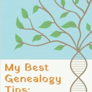 My Best Genealogy Tips: Quick Keys to Research Ancestry