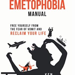 The Emetophobia Manual: Free Yourself from the Fear of Vomit and Reclaim Your Life