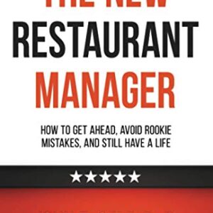 The New Restaurant Manager: How to get ahead, avoid rookie mistakes, and still have a life