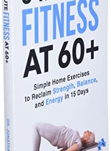 6-Minute Fitness at 60+: Simple Home Exercises to Reclaim Strength, Balance, and Energy in 15 Days