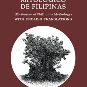 DICTIONARY OF PHILIPPINE MYTHOLOGY: (Diccionario Mitológico De Filipinas ) WITH ENGLISH TRANSLATIONS