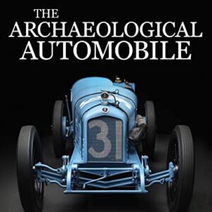 The Archaeological Automobile: Understanding and Living with Historical Automobiles