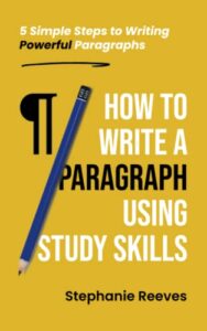 how to write a paragraph using study skills: 5 simple steps to writing powerful paragraphs