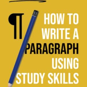 How to Write a Paragraph Using Study Skills: 5 Simple Steps to Writing Powerful Paragraphs