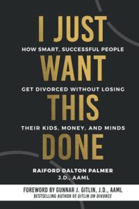 i just want this done: how smart, successful people get divorced without losing their kids, money, and minds