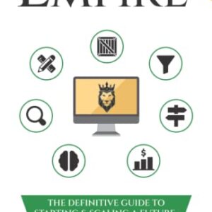 Ecommerce Empire: The Definitive Guide To Starting & Scaling A Future-Proof Online Business