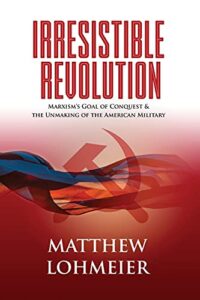 irresistible revolution: marxism's goal of conquest & the unmaking of the american military