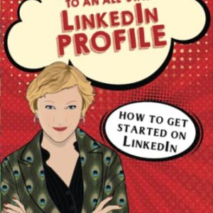 18 Steps to an All-Star LinkedIn Profile: How to Get Started on LinkedIn