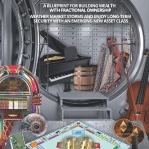 Unlock the Vault: a Blueprint for Building Wealth with Fractional Ownership: Weather Market Storms and Enjoy Long-Term Security with an Emerging New ... Accessing the Investments of the Ultra-Rich)