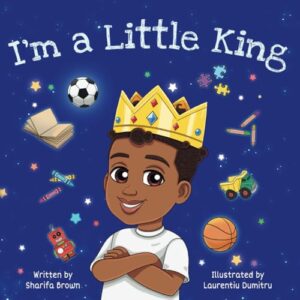 i'm a little king: positive affirmations for black and brown boys