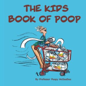 the kids book of poop: a funny read aloud picture book for kids of all ages about poop and pooping