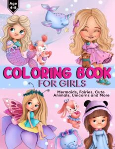 coloring book for girls age 4-8: over 70 pages of dolls, mermaids, fairies, cute animals, ballerina’s, unicorns and more