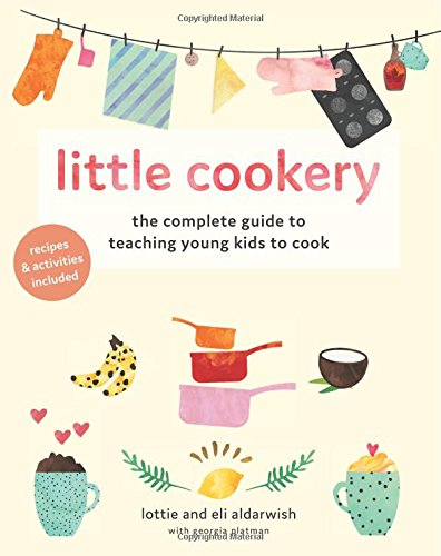 Little Cookery: The complete guide to teaching young kids to cook