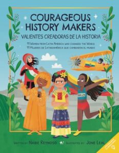 courageous history makers: 11 women from latin america who changed the world (little biographies for bright minds)