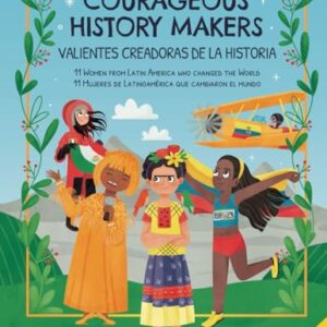 Courageous History Makers: 11 Women from Latin America Who Changed the World (Little Biographies for Bright Minds)