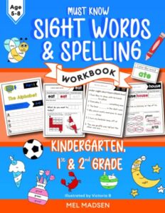 must know sight words and spelling workbook for kids: learn to write and spell for kindergarten, 1st and 2nd grade, age 5,6,7,8: reading, phonics activities and worksheets