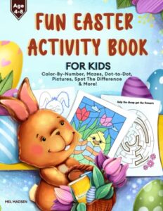 fun easter activity book for kids 4-8: color-by-number, dot-to-dot, pictures, spot the difference & more!