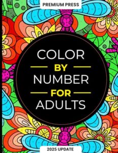 color by number for adults: 75 beautiful pictures designed for fun, adult relaxation & stress relief coloring for hours on end (includes flowers, animals, mandala, nature, landscapes & much more)