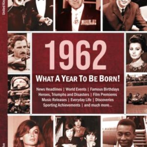 1962: What A Year To Be Born!: The Perfect Present for a 60th Birthday (What A Year To Be Born Series)