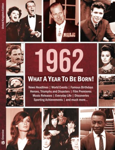 1962: What A Year To Be Born!: The Perfect Present for a 60th Birthday (What A Year To Be Born Series)