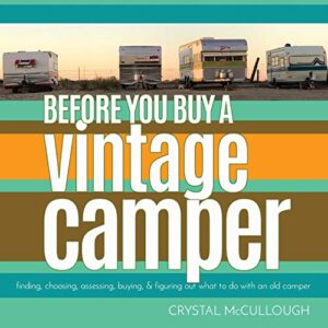 before you buy a vintage camper: finding, choosing, assessing, buying, & figuring out what to do with an old camper