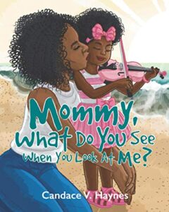 mommy, what do you see when you look at me?