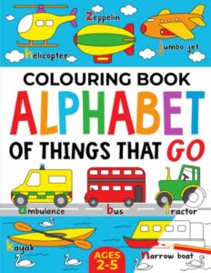 colouring book: alphabet of things that go (uk edition): ages 2-5 (alphabet - colour and learn (ages 2-5))