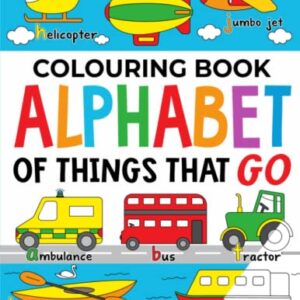 Colouring Book: Alphabet of Things That Go (UK edition): Ages 2-5 (Alphabet - Colour and Learn (Ages 2-5))