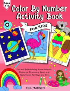 color by number activity book for kids age 4-8: fun and entertaining, cute animals, unicorns, dinosaurs, sport and tasty treats for boys and girls