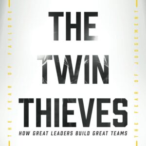 The Twin Thieves: How Great Leaders Build Great Teams