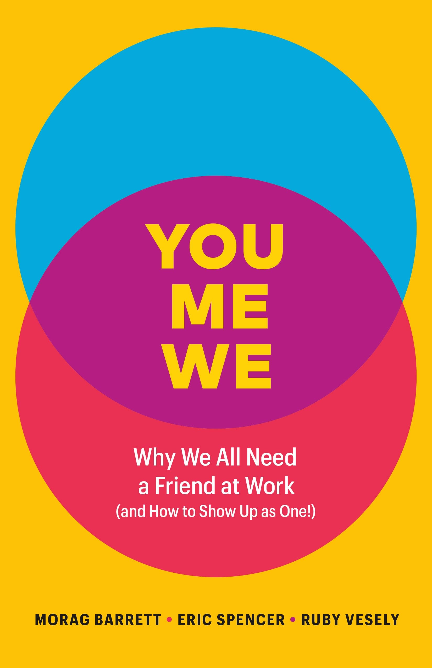 You, Me, We: Why We All Need a Friend at Work (and How to Show Up As One!)